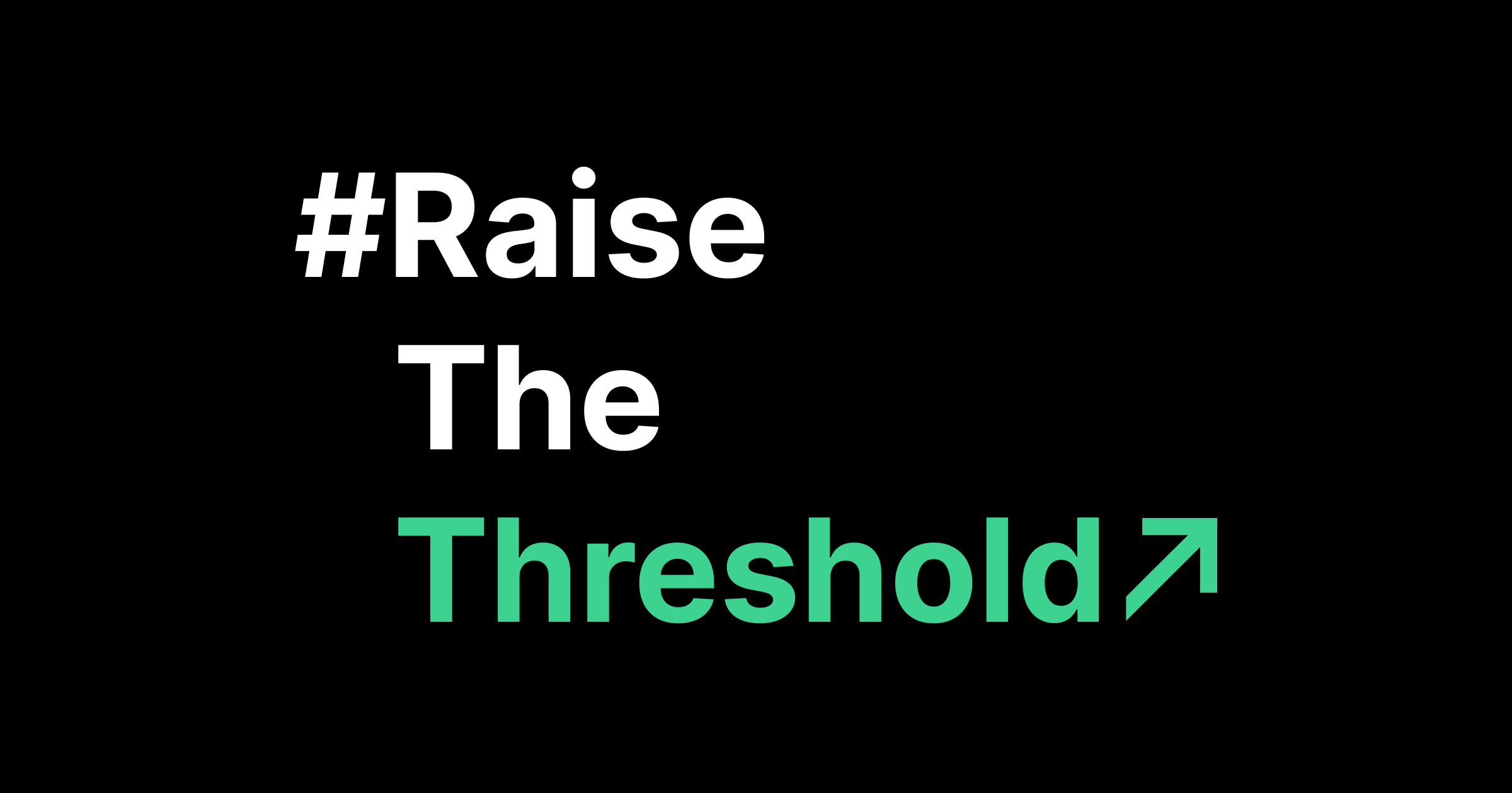 Raise the Threshold